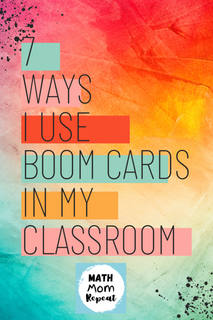 7 ways I use Boom Card Activities in the classroom! - Math Mom Repeat